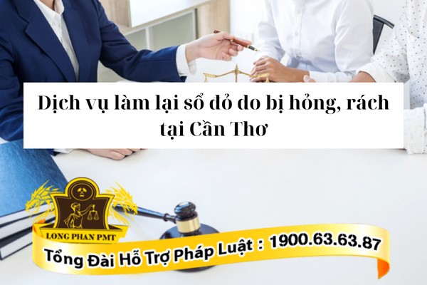 Dịch vụ làm lại sổ đỏ do bị hỏng, rách tại Cần Thơ